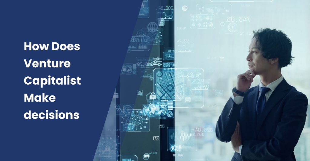 How does a Venture Capitalist make Decisions?